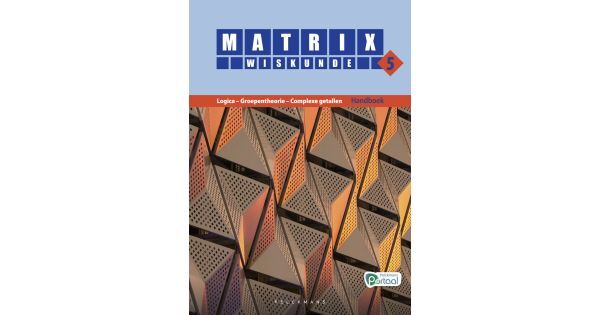 Matrix Wiskunde 5 Logica, groepentheorie, complexe getallen Doorstroom ...